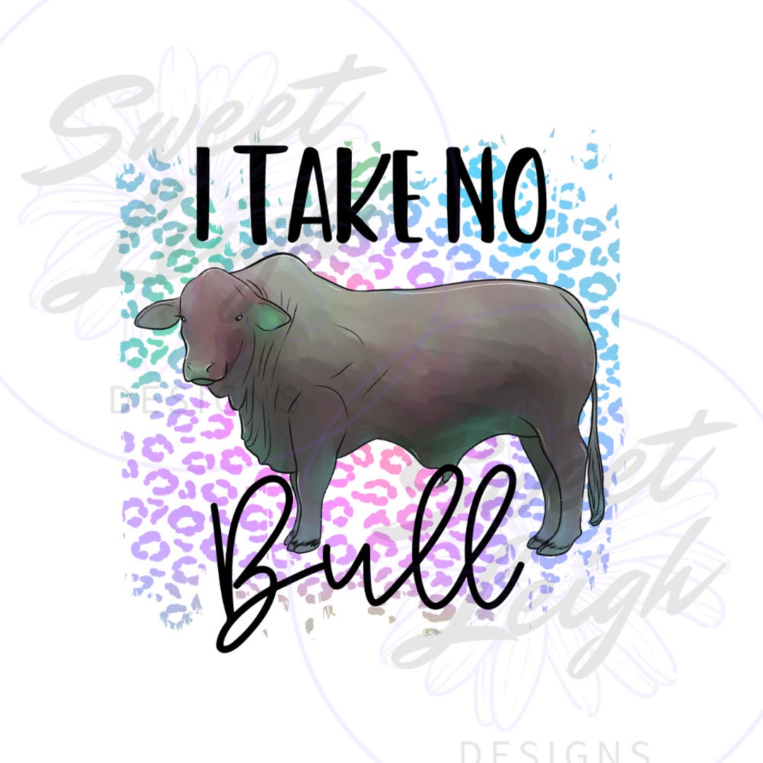 I Take No Bull Png, Funny PNG, T Shirt Design Png, Leopard Print Png ...