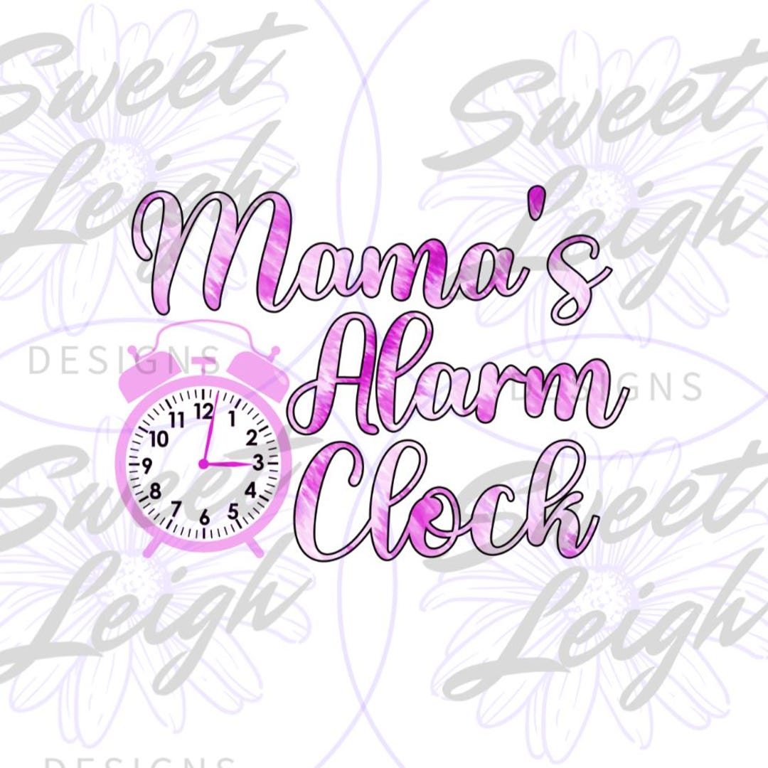 Mamas Alarm Clock Png, Baby Girl Png, Newborn Design, Kids Sublimation ...