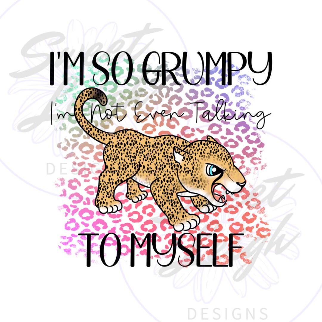 I'm so Grumpy Png, Funny Png, Cat Png, Leopard Print Png, Sublimation ...
