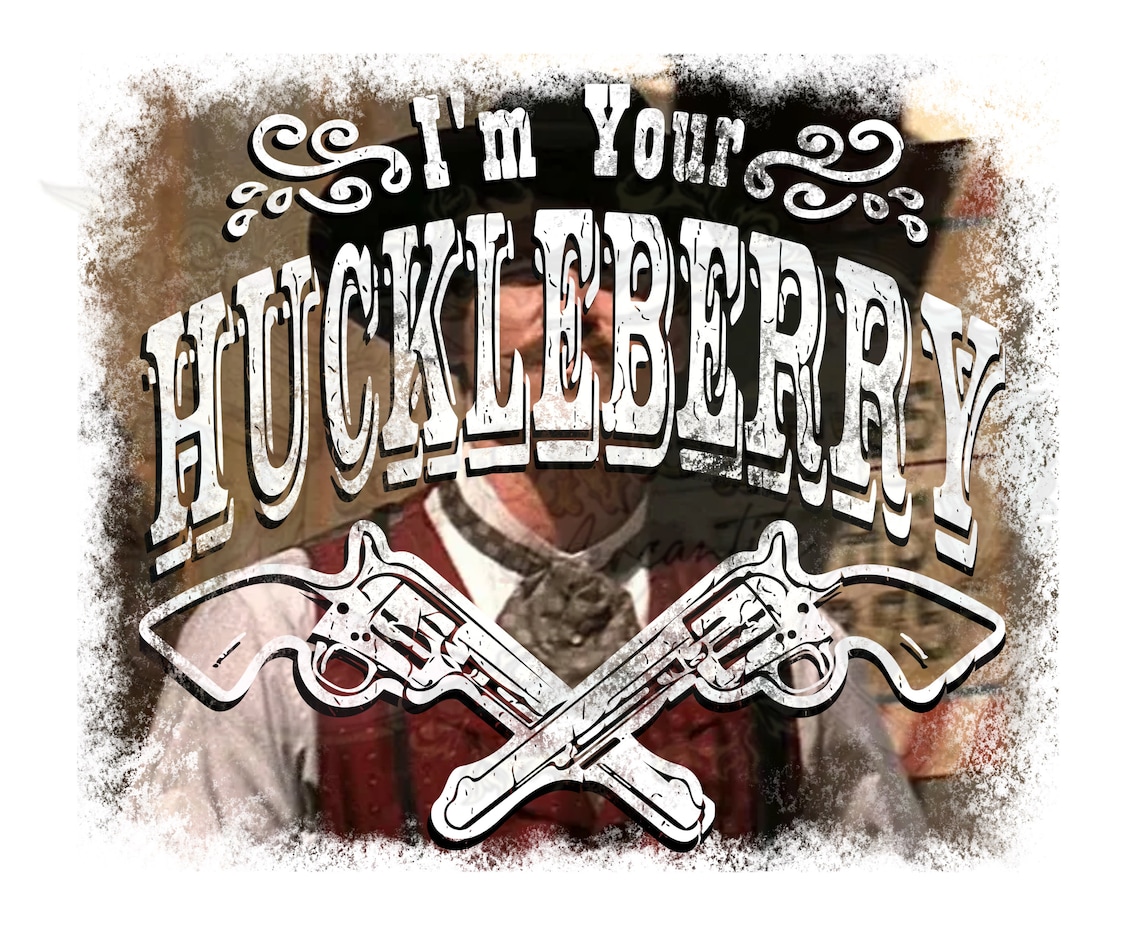 I’m Your Huckleberry PNG Sublimation Design Tombstone Doc Holliday ...