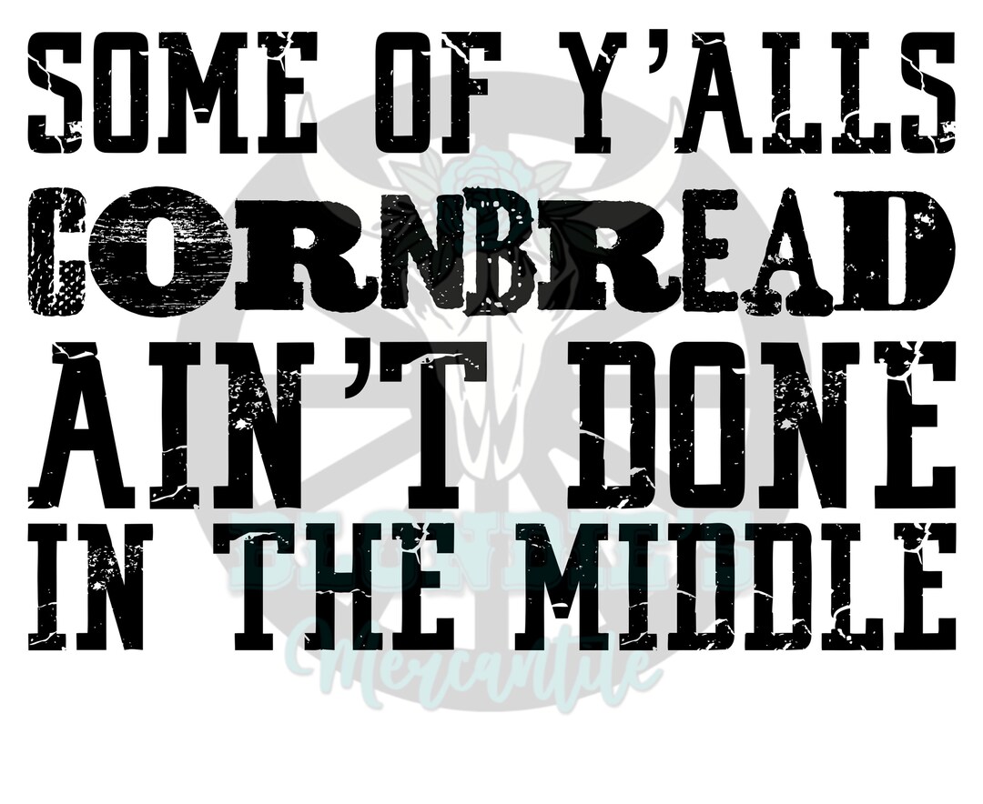 Cornbread Ain’t Done PNG SVG Sublimation Cricut Design Tshirt Tumbler ...