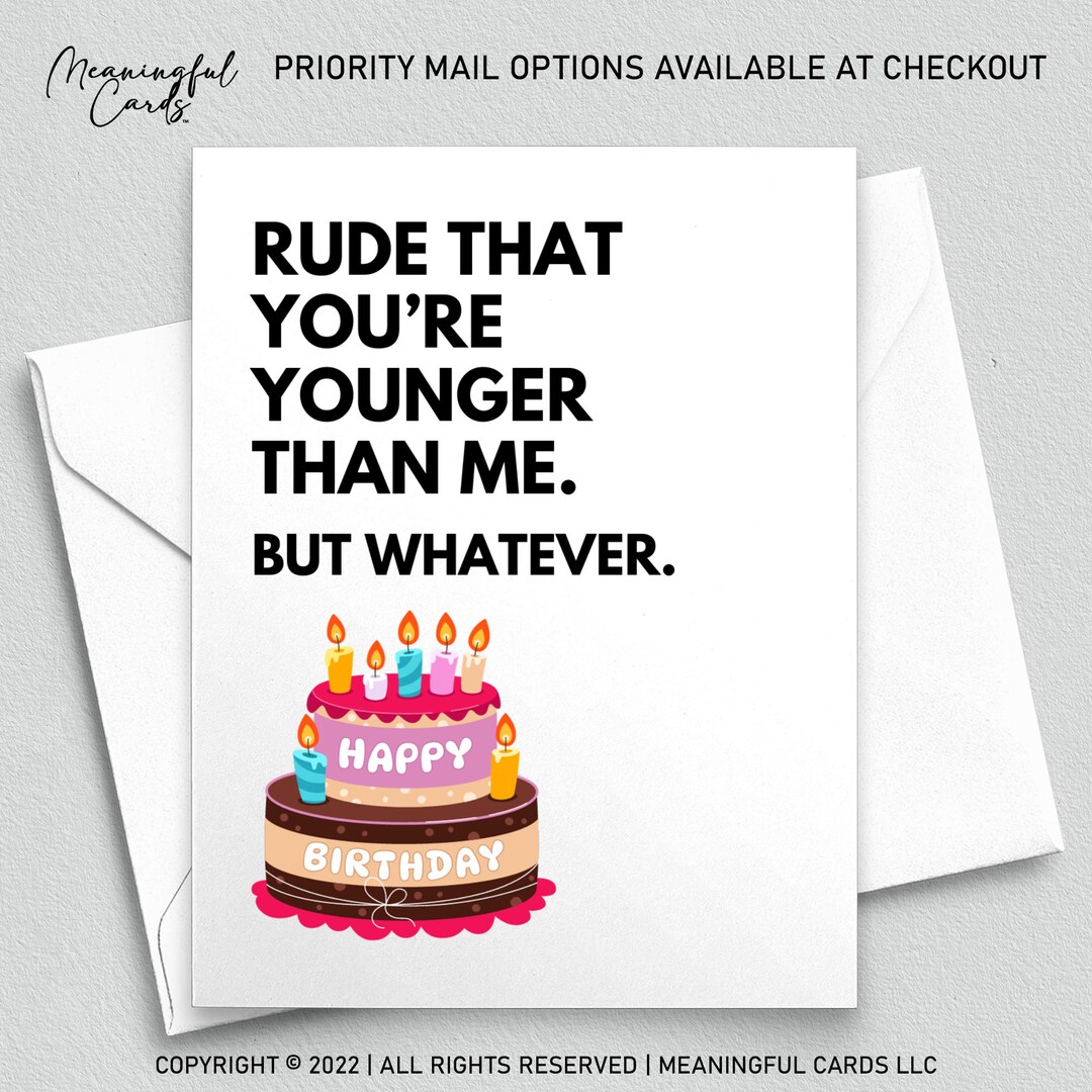 Snarky Birthday Card for Friend, Rude That You're Younger Than Me but ...