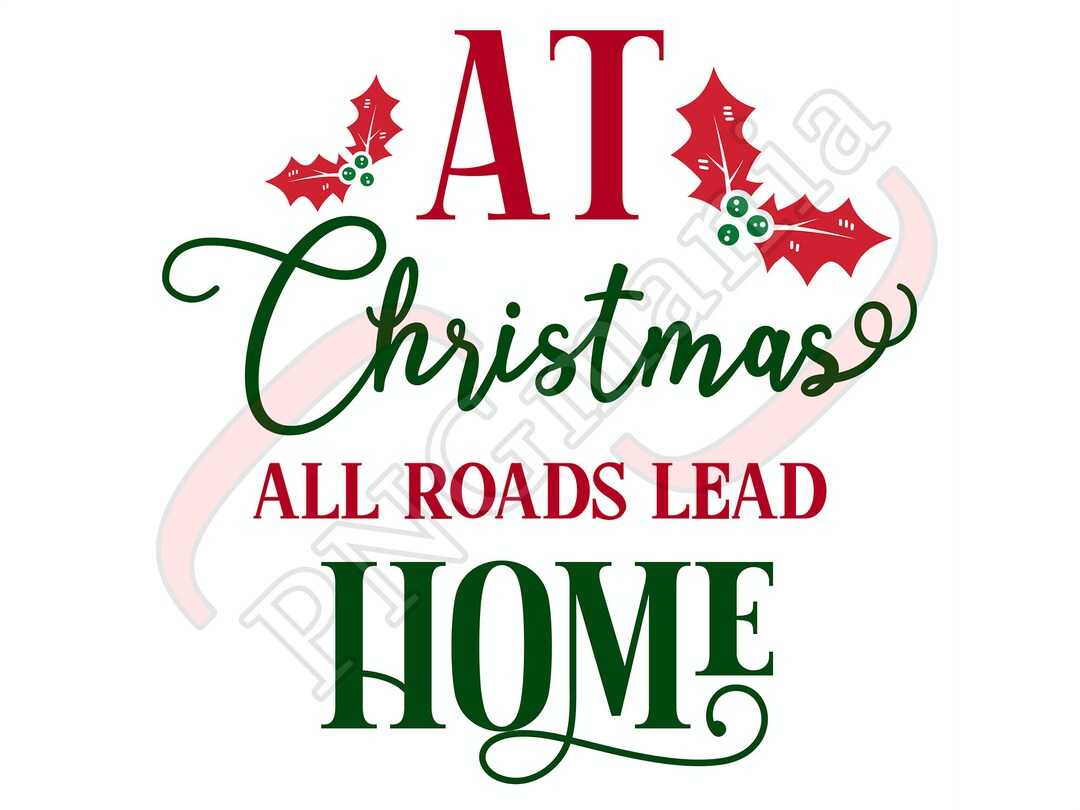 At Christmas All Roads Lead Home SVG, PNG, Jpg, Pdf, Christmas Digital ...