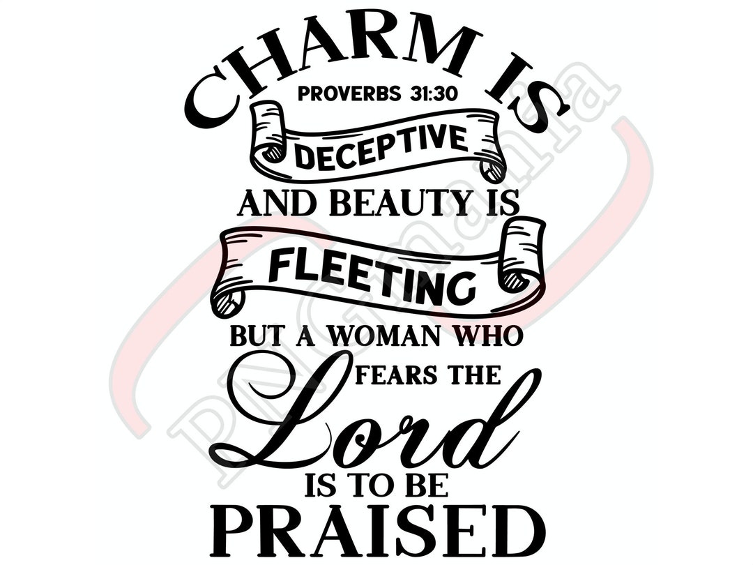Proverbs 31 :30 SVG, PNG, JPG, Pdf, Charm is Deceptive and Beauty is ...