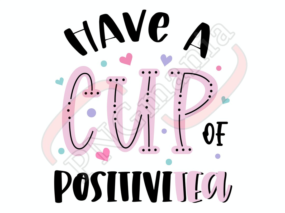 Have a Cup of Positivity SVG, PNG, JPG, Pdf, Inspiring Digital Art ...