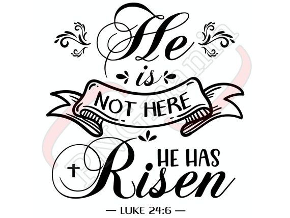 He Is Not Here He Is Risen Bible Verse