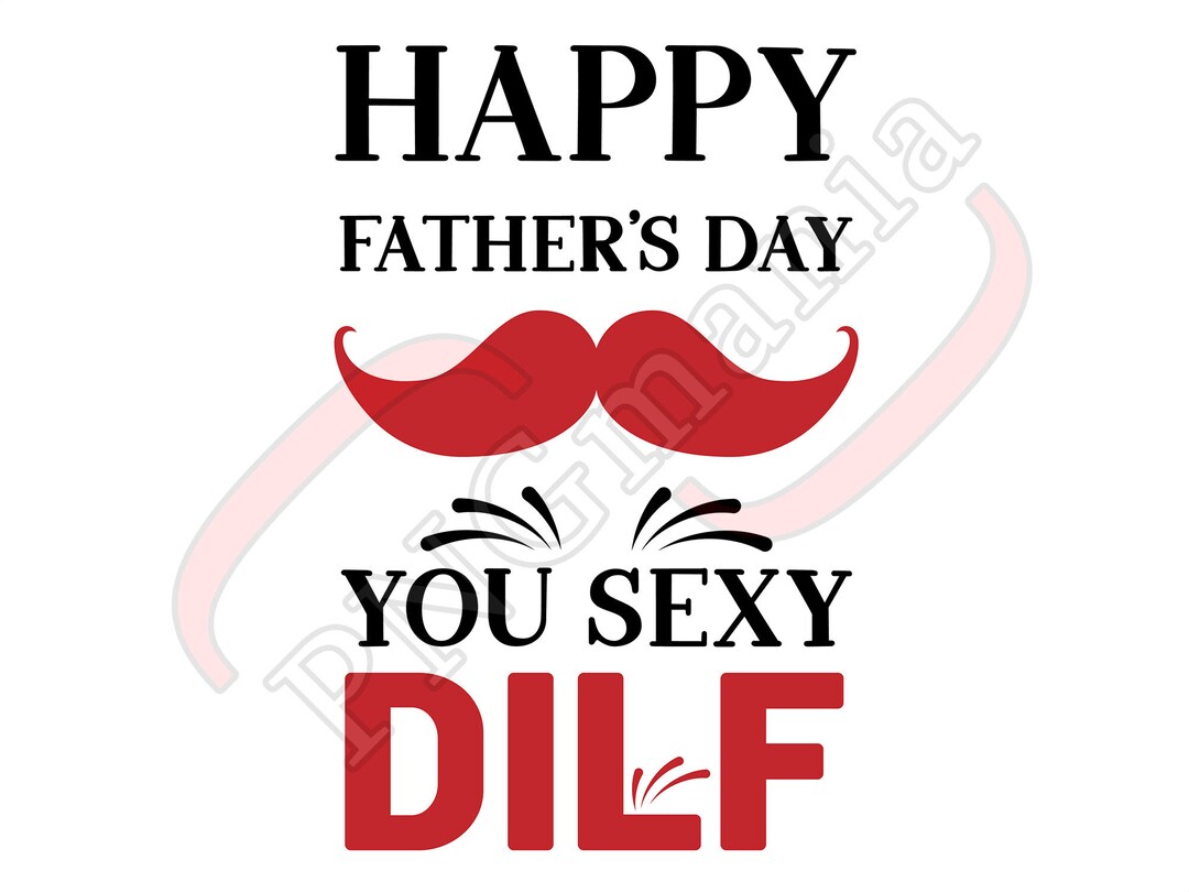 Happy Father's Day You Sexy Dilf PNG, SVG, JPG, Pdf Dad Shirt Print, Dad Mug, Dad Greeting Card ...