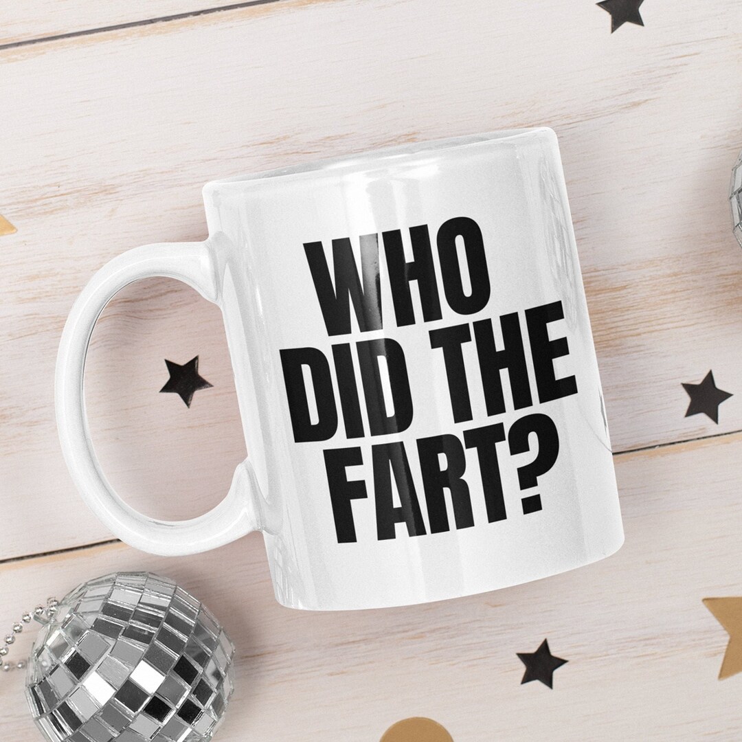Who Farted Mug Who Did the Fart Mug I Just Farted Who Cut One Dad Jokes ...