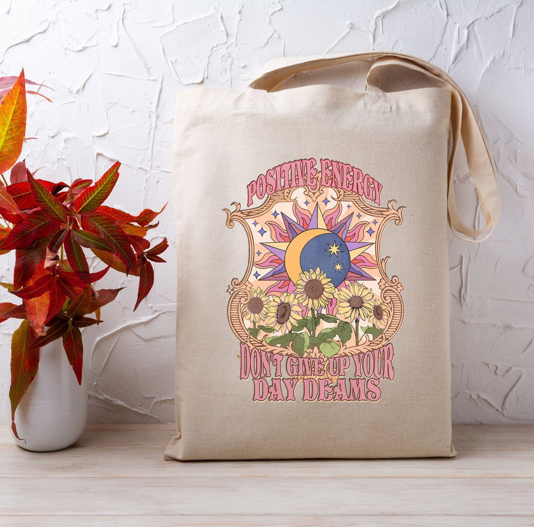 Positive Energy, Don't Give up Your Day Dreams Tote Bag, Gift for Her ...