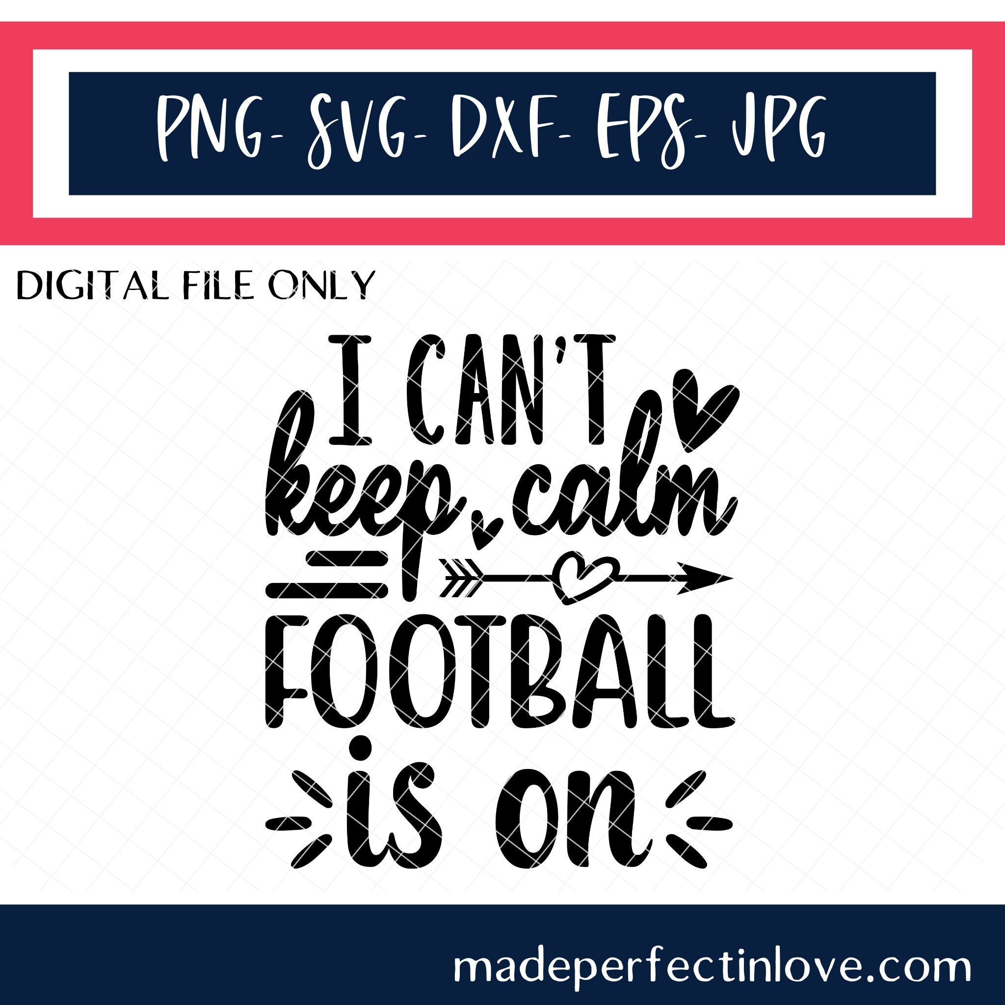 I Can't Keep Calm Football is On Png Svg Dxf Eps Jpg - Etsy