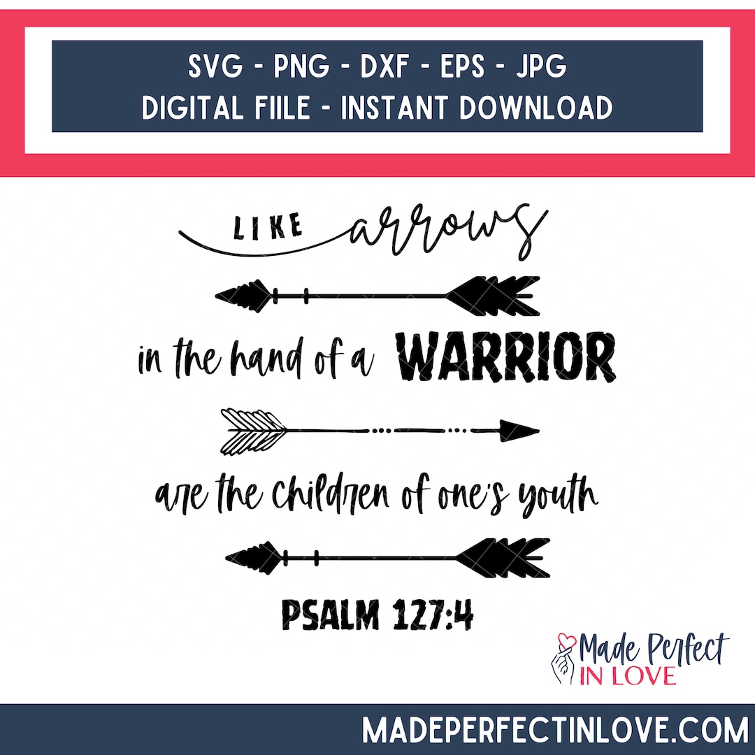 Like Arrows in the Hand of a Warrior Png, Psalm Svg, Psalm 127, Bible ...
