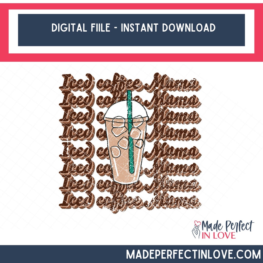 Iced Coffee Mama Sublimation, Iced Coffee Sublimation Designs, Iced ...