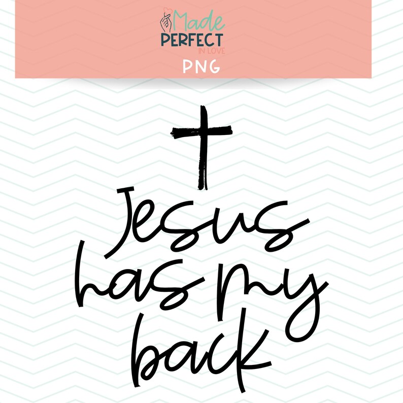 Jesus Has My Back Png, Jesus Has My Back File, Christian Png for Shirts ...