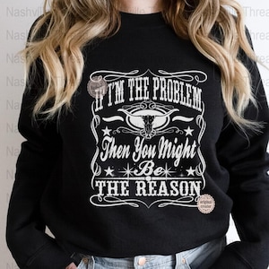 If I'm the Problem Then You Might Be the Reason PNG, Country Music ...