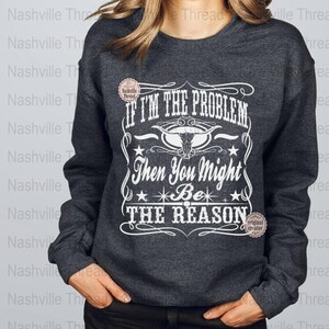 If I'm the Problem Then You Might Be the Reason PNG, Country Music ...