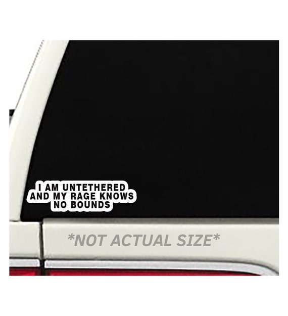 I Am Untethered and My Rage Know No Bounds PRINTED DECAL Funny - Etsy