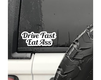 Drive Fast Eat Ass Decal/ Sticker - Etsy