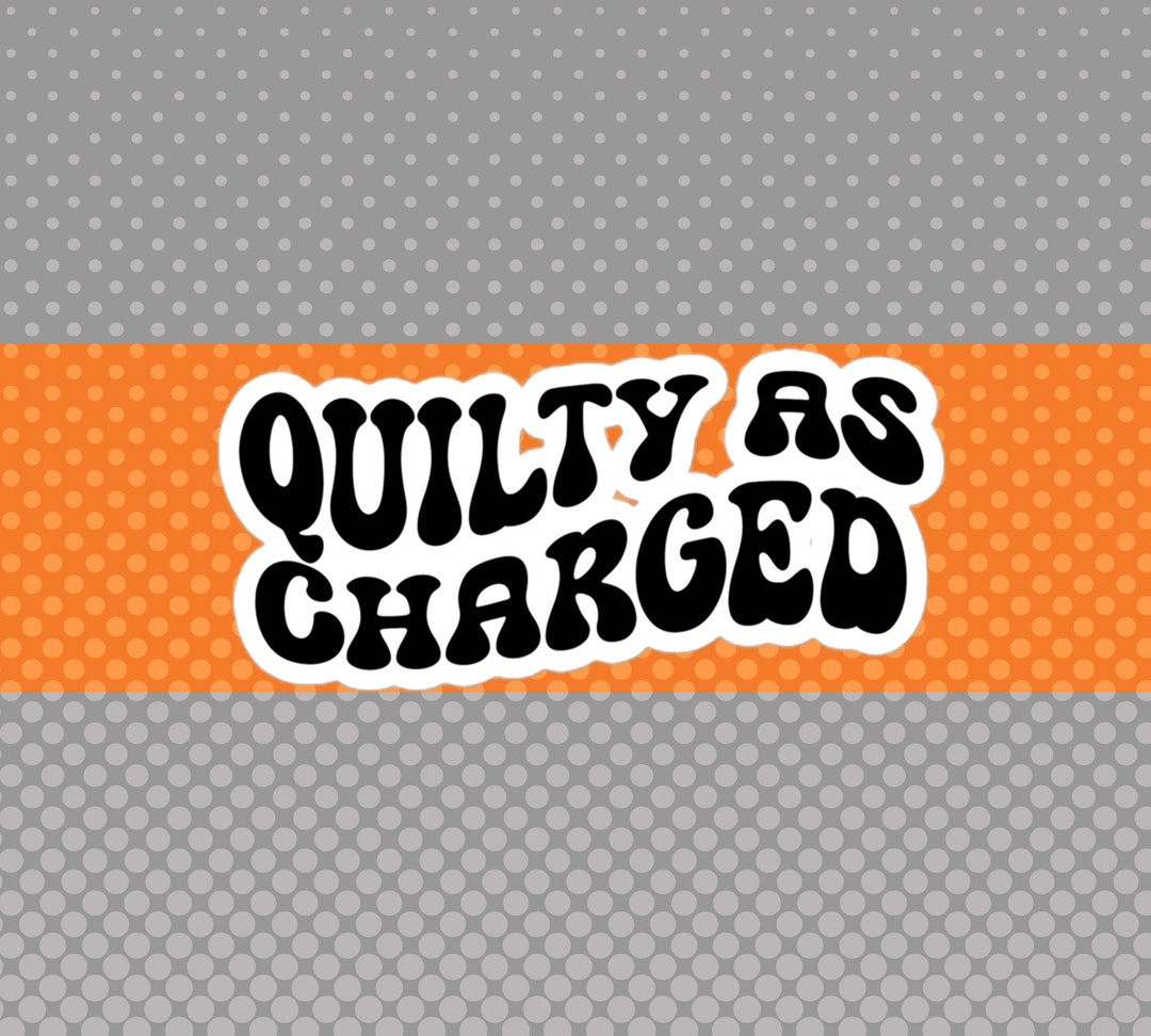 Sticker for Quilters, QUILTY AS CHARGED, Craft Room Decor, Sewing ...