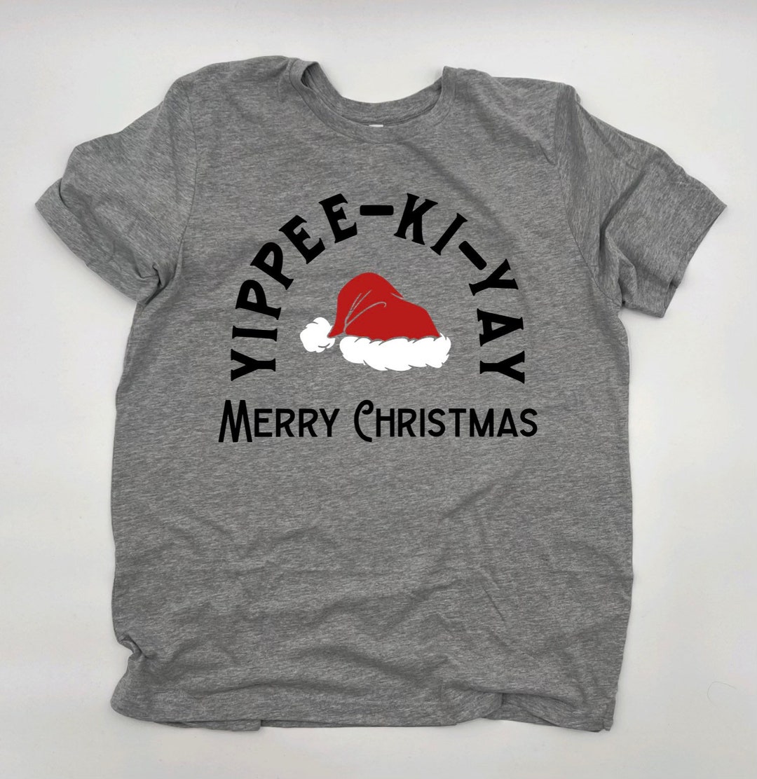 Yippee Ki Yay Christmas Shirt / Yippie Ki Yay Shirt / Yippee Ki Yay ...