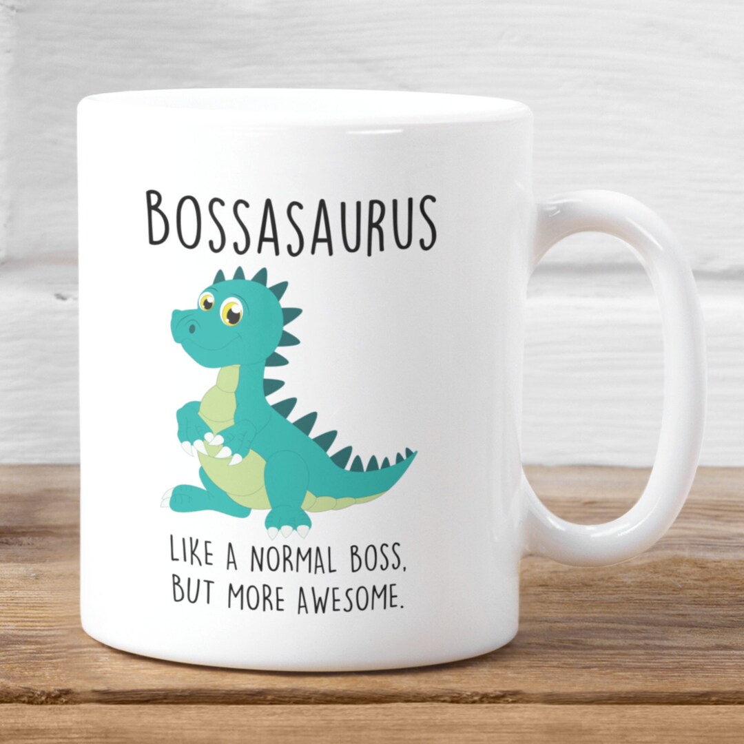 Bossasaurus Mug, Like A Normal Boss but More Awesome, Funny Mug for ...