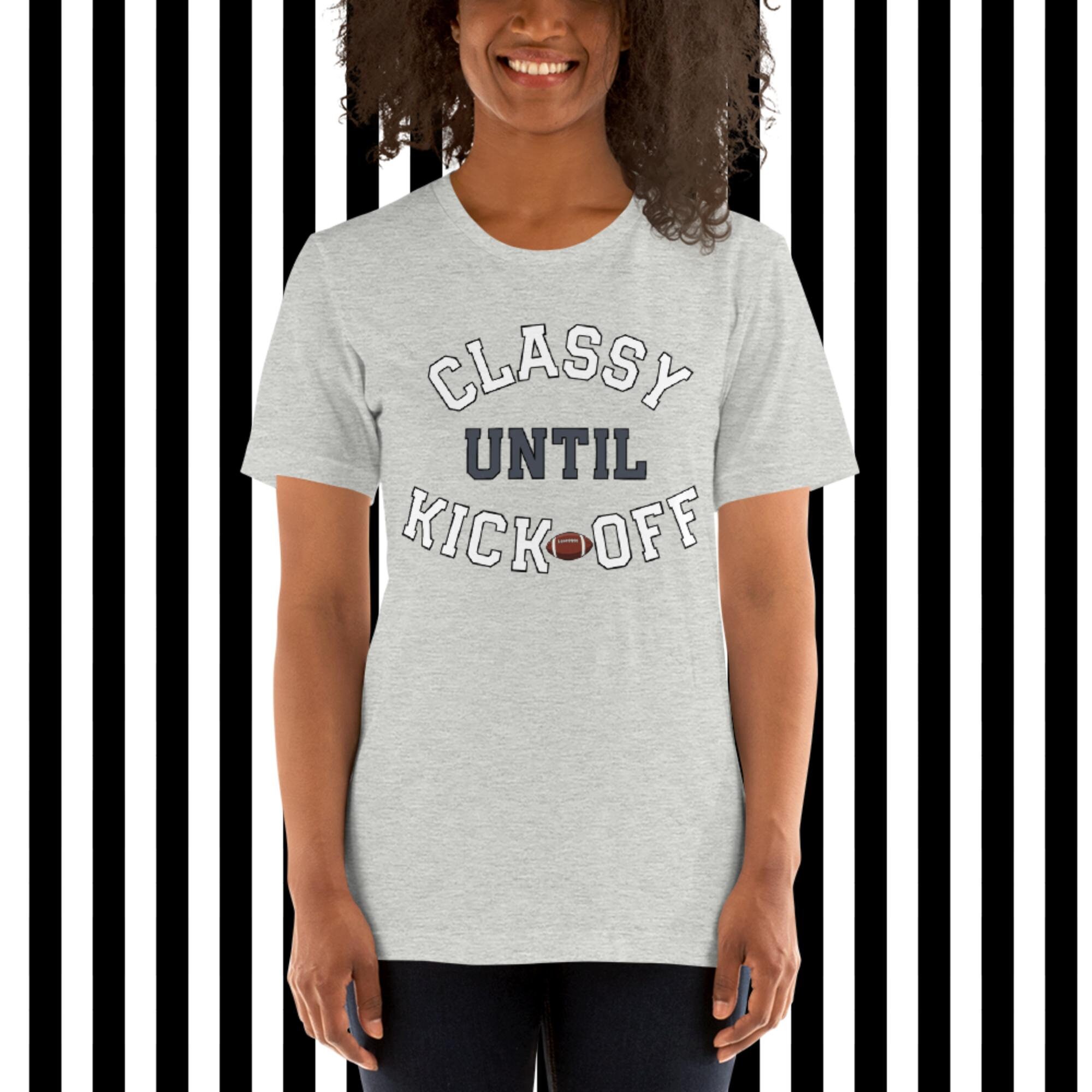 Classy Until Kick off Football T-shirt Football Shirt - Etsy