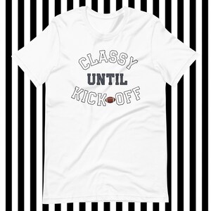Classy Until Kick off Football T-shirt Football Shirt - Etsy