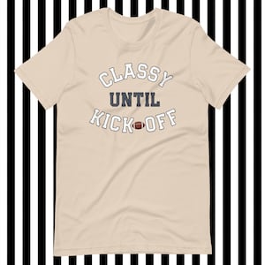 Classy Until Kick off Football T-shirt Football Shirt - Etsy