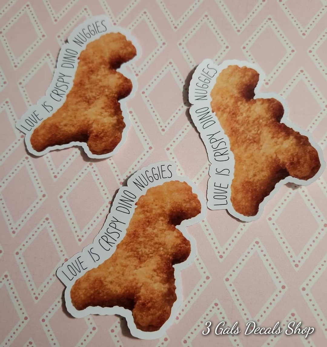 Dino Nugget Stickers - Love is Crispy Dino Nuggies Sticker - Spread ...