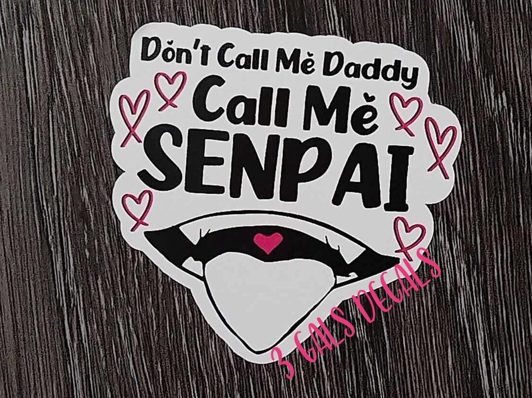 Don't Call Me Daddy, Call Me Senpai Sticker 2.5 Inch, Waterproof Vinyl ...