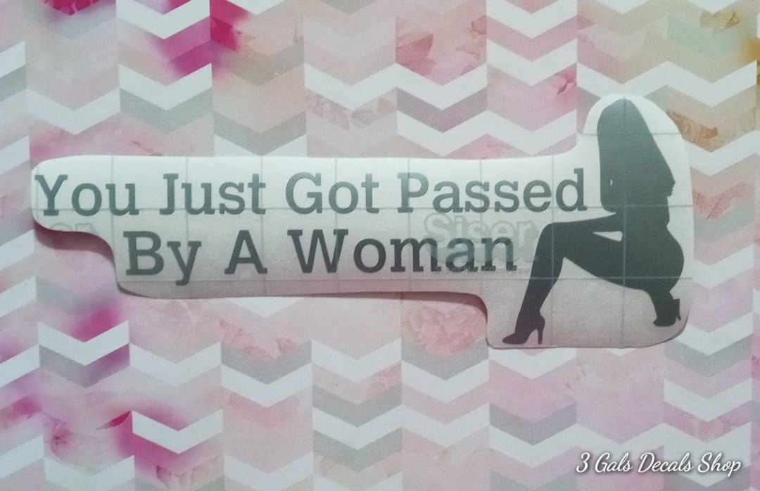 You Just Got Passed By A Woman Car Decal Passed By A Girl Decal Hot ...