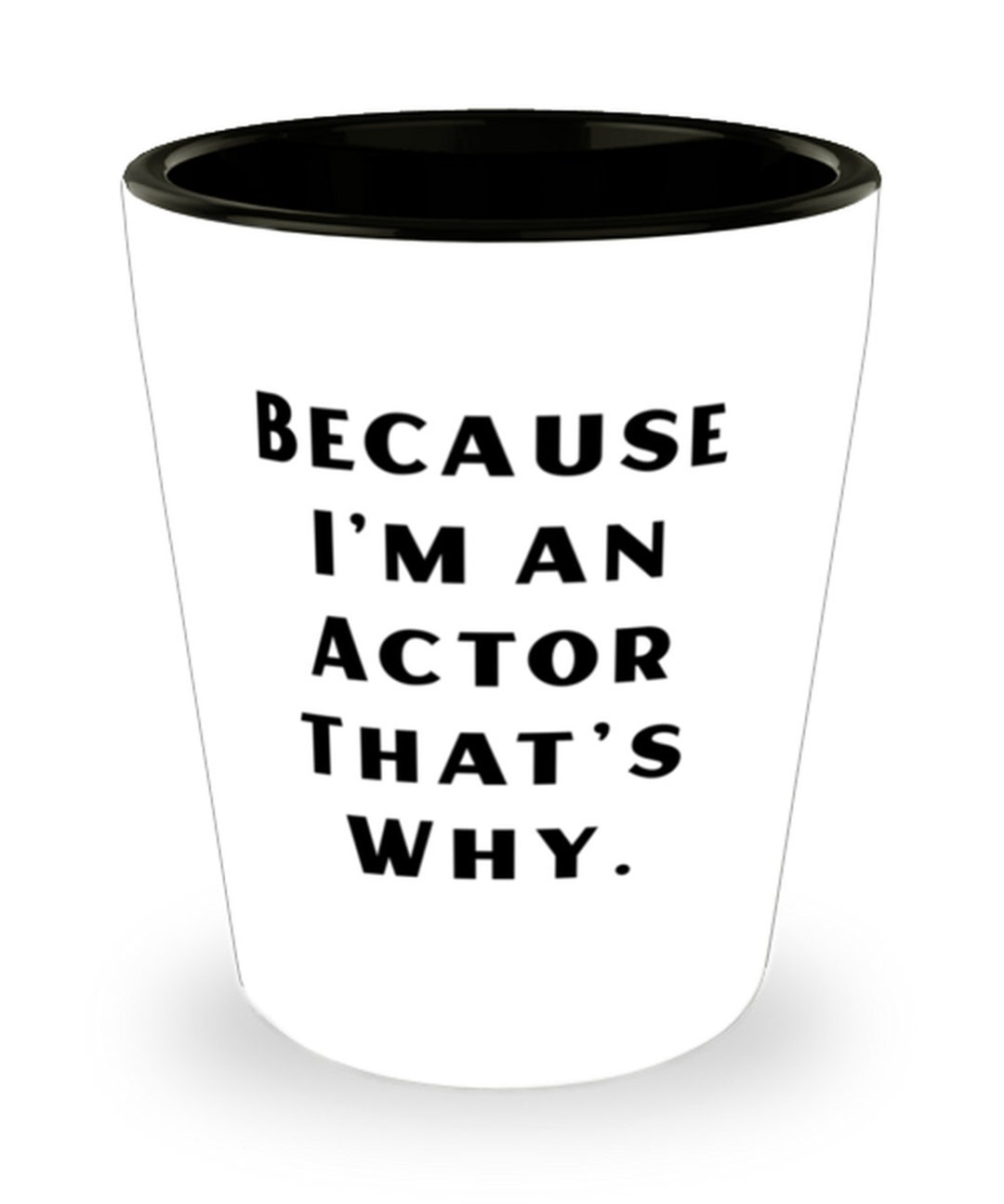 Actor Shot Glass, Actor Gifts, Because I'm an Actor That's Why, Present ...