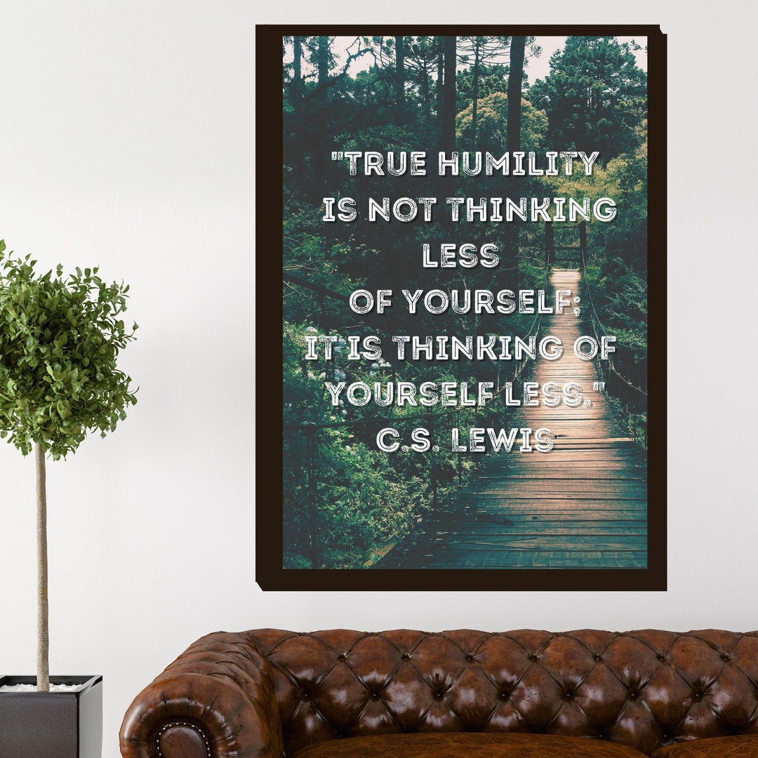 True Humility is Not Thinking Less of Yourself; It is Thinking of ...
