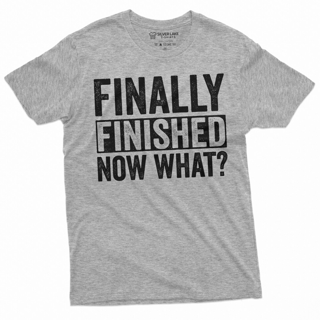 Finally Finished Shirt Funny Graduation Tee Graduation Gifts High ...