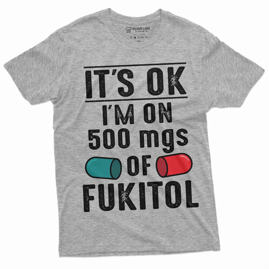 Fukitol Shirt Funny Fukitol Tee Humorous T-shirt Funny Saying T-shirt ...