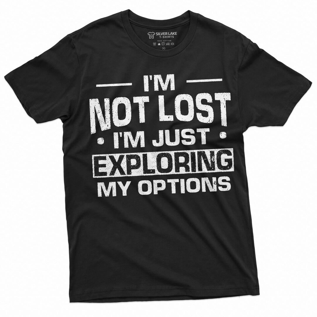I'm Not Lost I'm Just Exploring My Options T-shirt Funny Sarcastic Tee ...