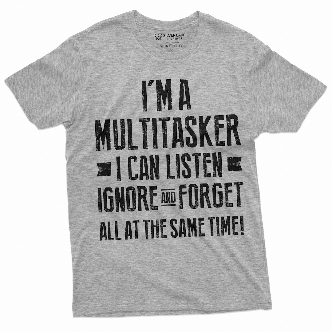 Funny I Can Listen Ignore and Forget Shirt Multitasker Shirt Funny ...