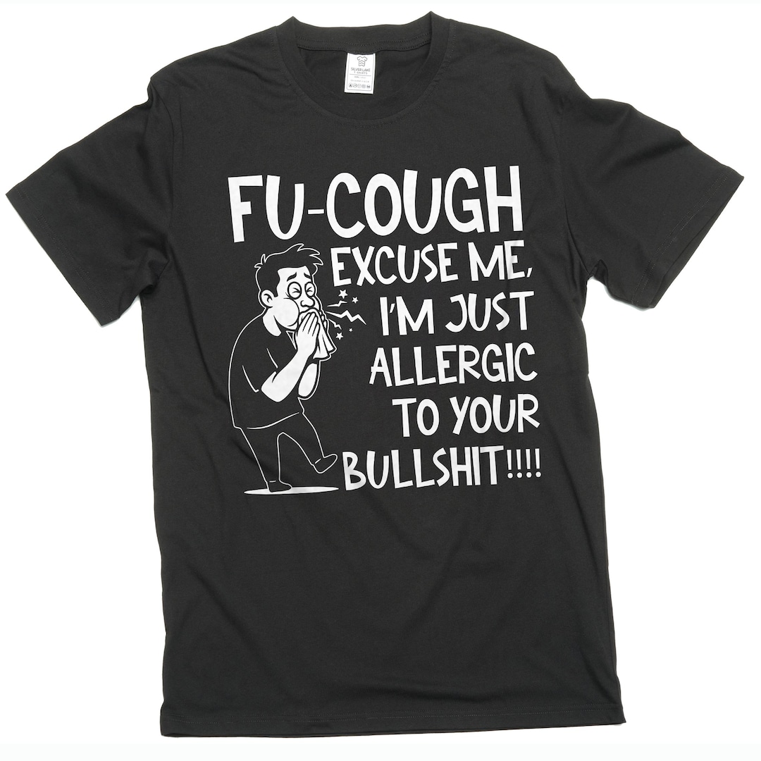 Men's Fu-cough Allergic to Your Bullsh@t T-shirt Humorous Sarcastic Tee ...