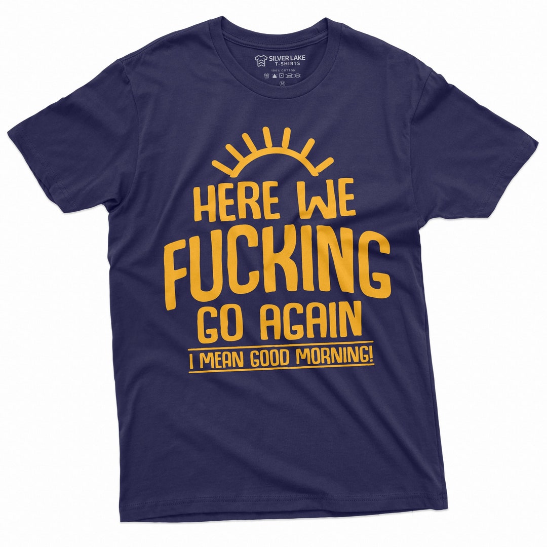 Funny Morning Tee Good Morning Shirt Sarcastic T-shirt Offensive Tee ...
