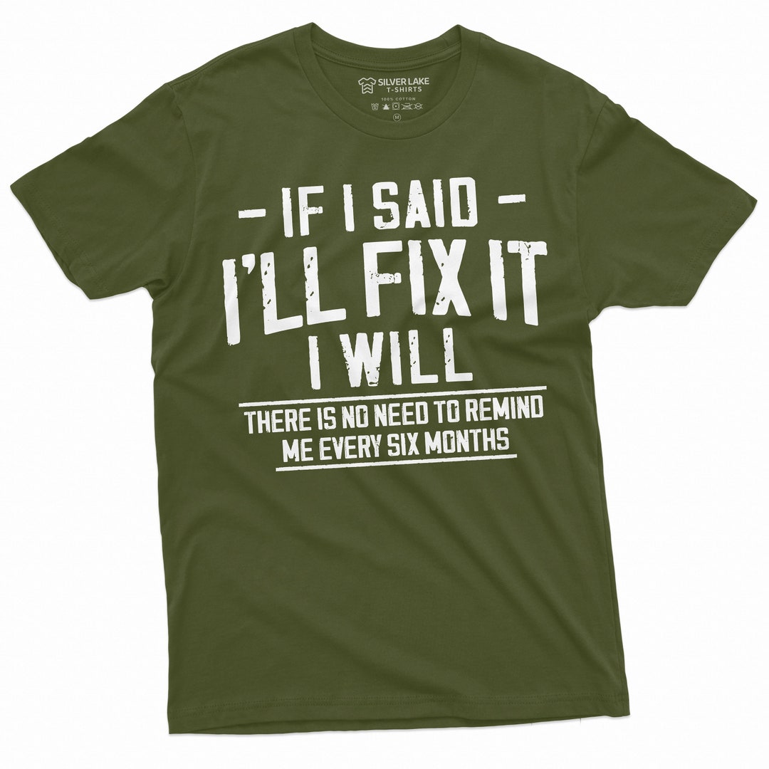 If I Said I'll Fix It Shirt Men's Funny T Shirt Handyman Gift Tee ...