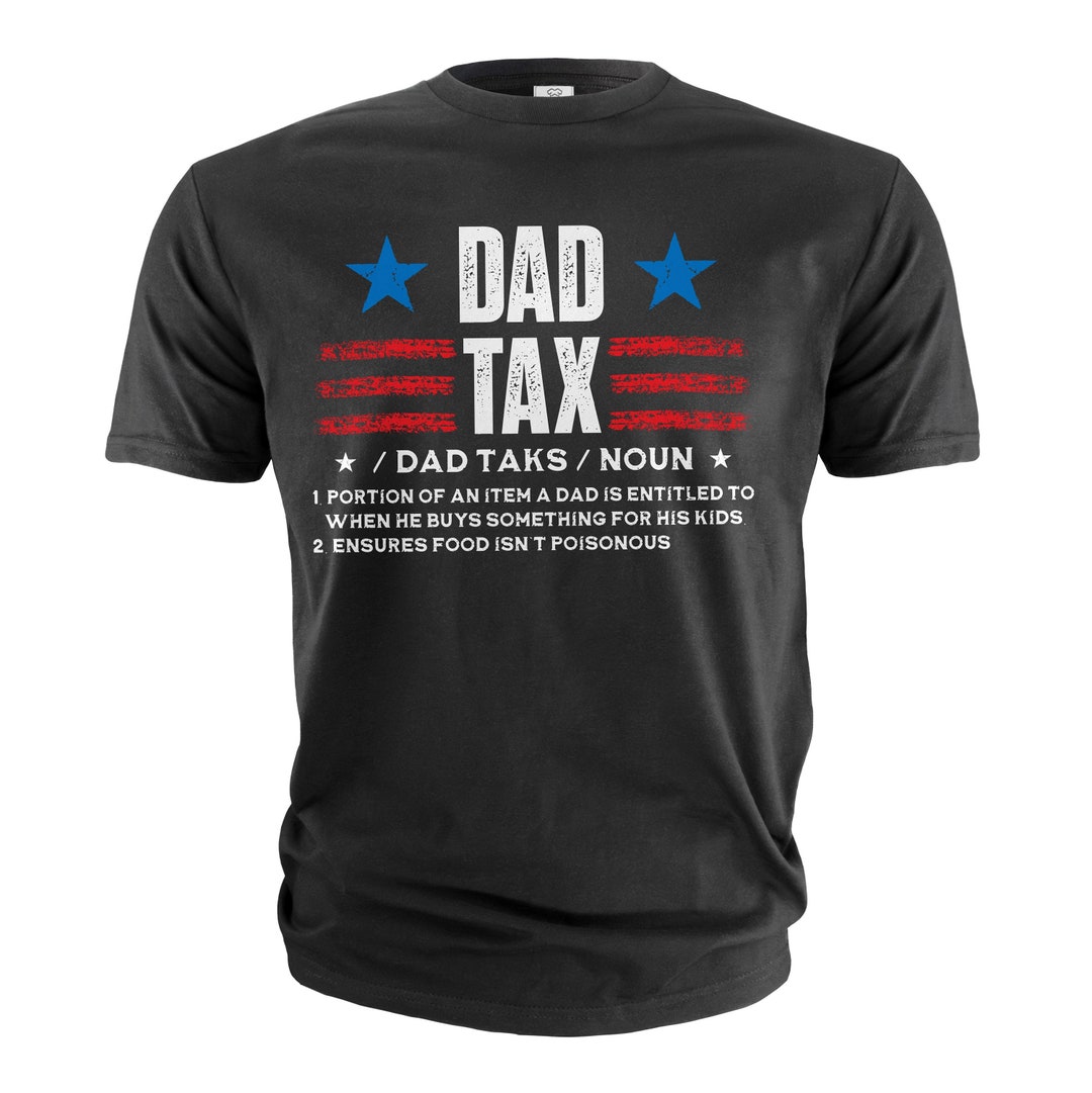 Men's Dad Shirt Dad Tax Shirt Funny Dad Gifts Father's Day Tee Shirt ...