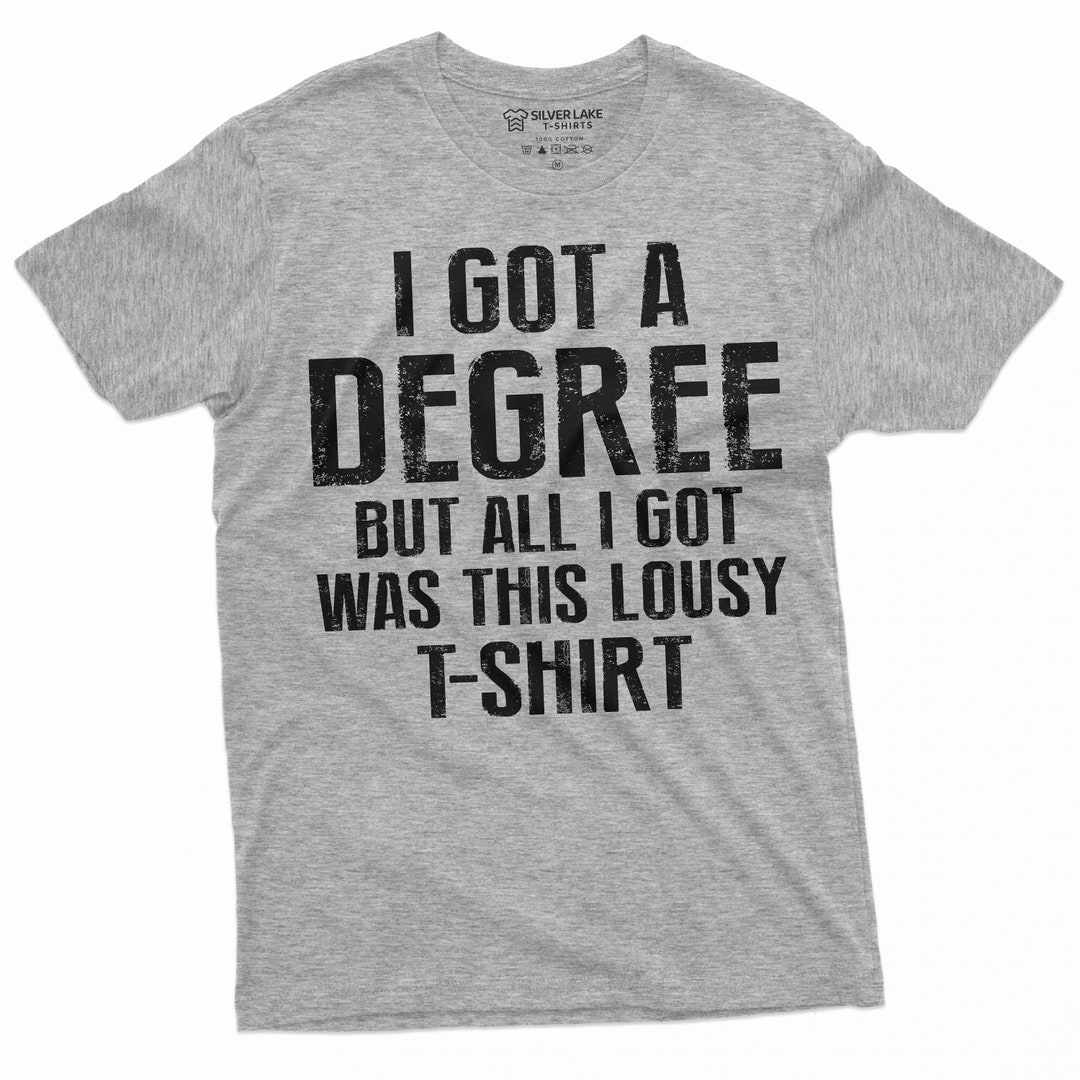 I Got A Degree Shirt Funny Graduation Gifts Graduation Shirt College ...