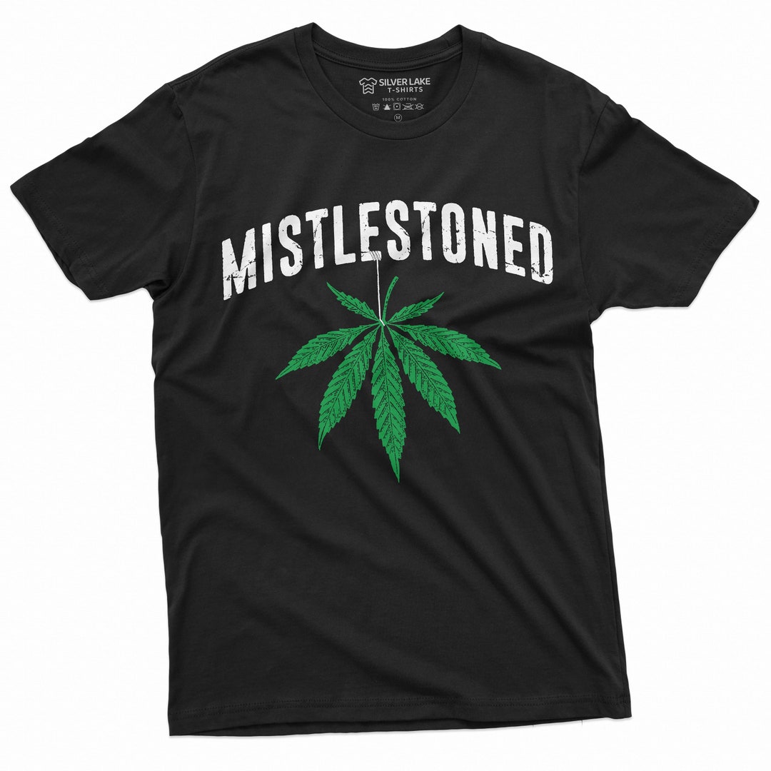 Mistlestoned T-shirt Weed Tshirt Smoking Tee Marijuana Weed 420 ...