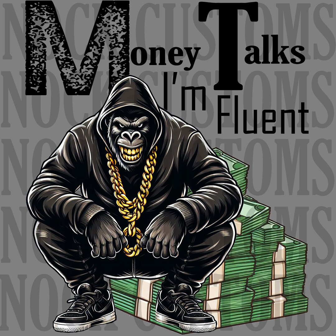 Money Talks I'm Fluent T-shirt Design: PNG Image, Urban Gorilla, Gold ...