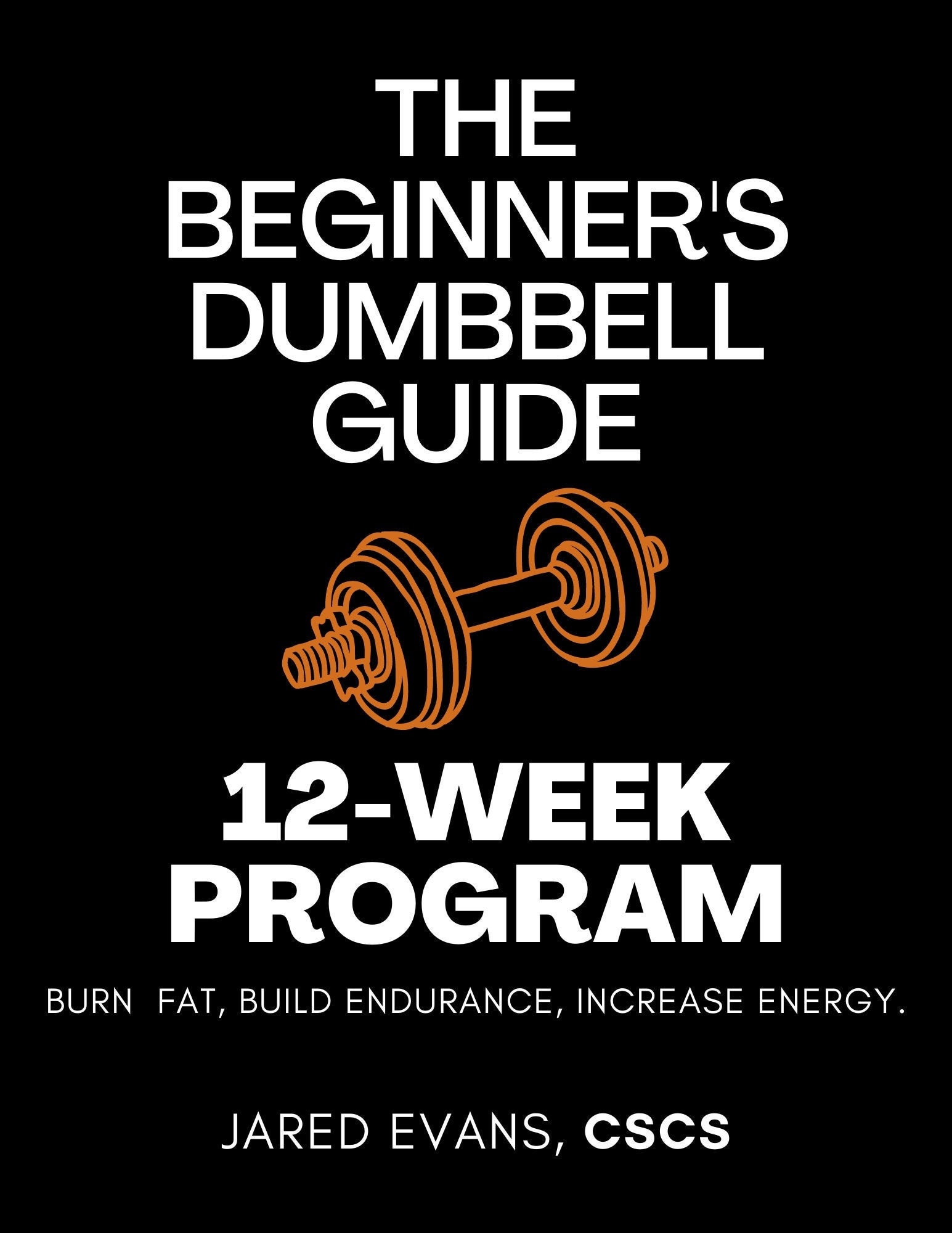 The Beginner's Dumbbell Guide: 12 Week Program to Burn Fat, Build ...