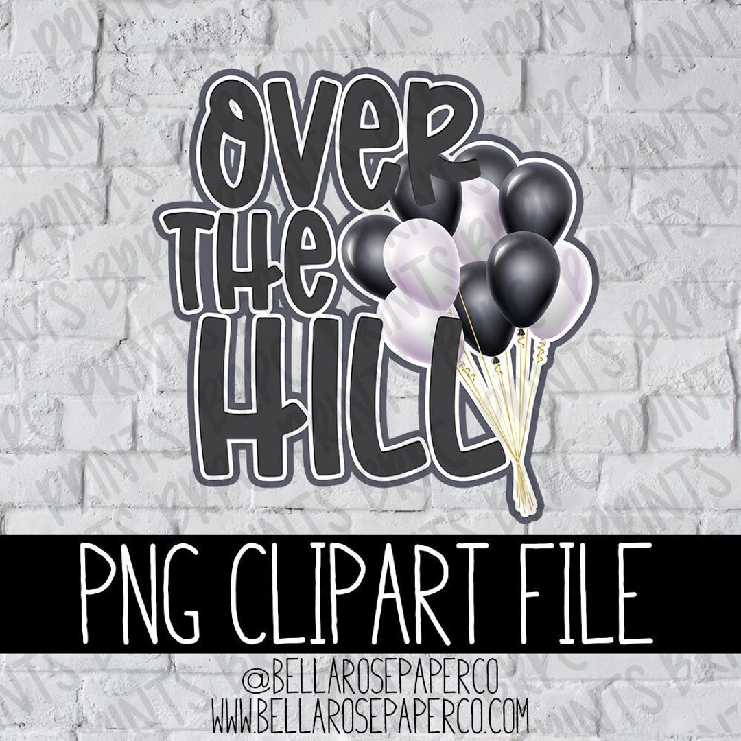 Over the Hill Birthday PNG Clipart, Digital Design for Sublimation ...