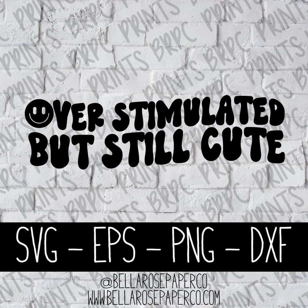 Overstimulated but Cute SVG, Svg Eps Dxf Png, SVG Bundle, for ...