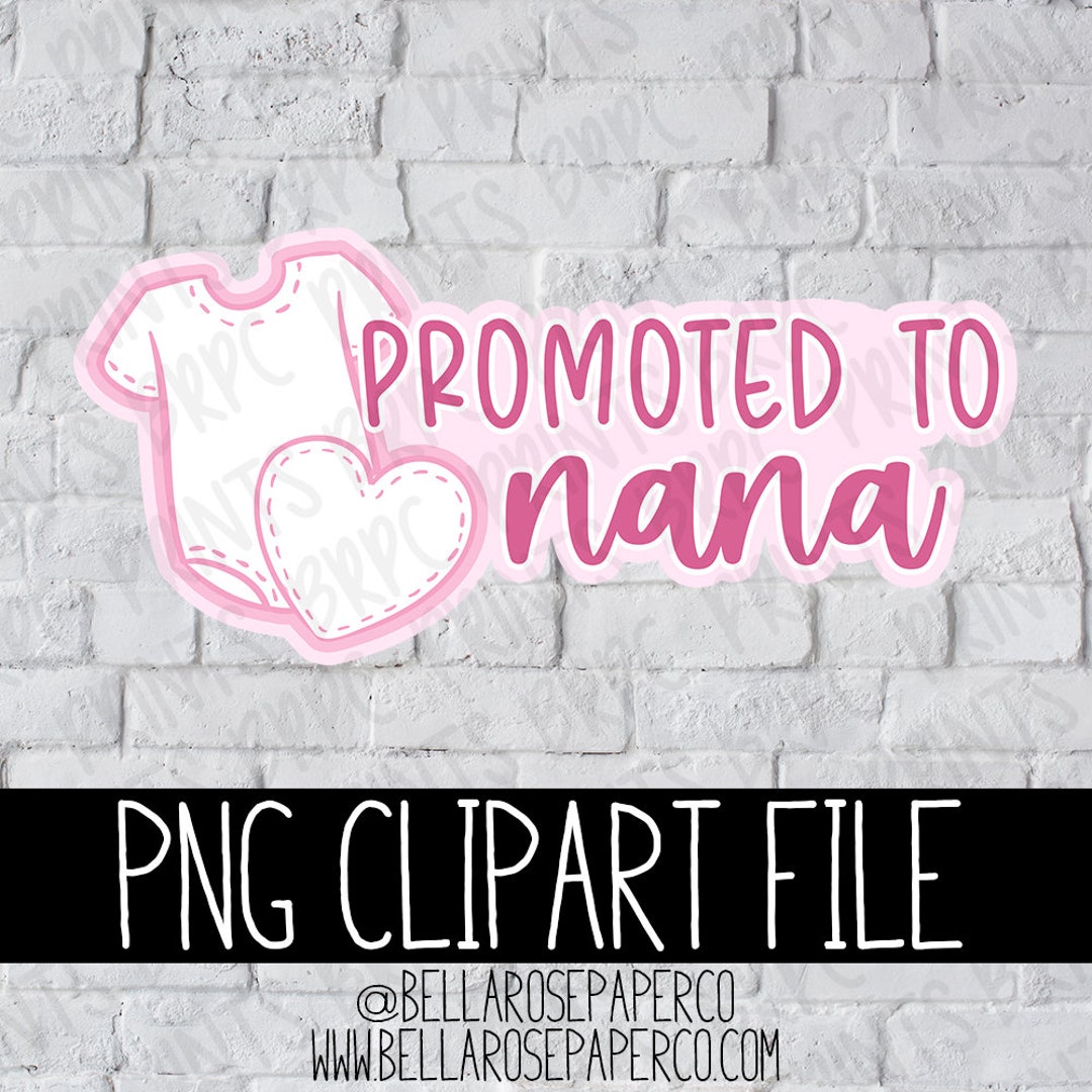 Promoted to Nana Baby Girl PNG Clipart, Digital Design for Sublimation ...