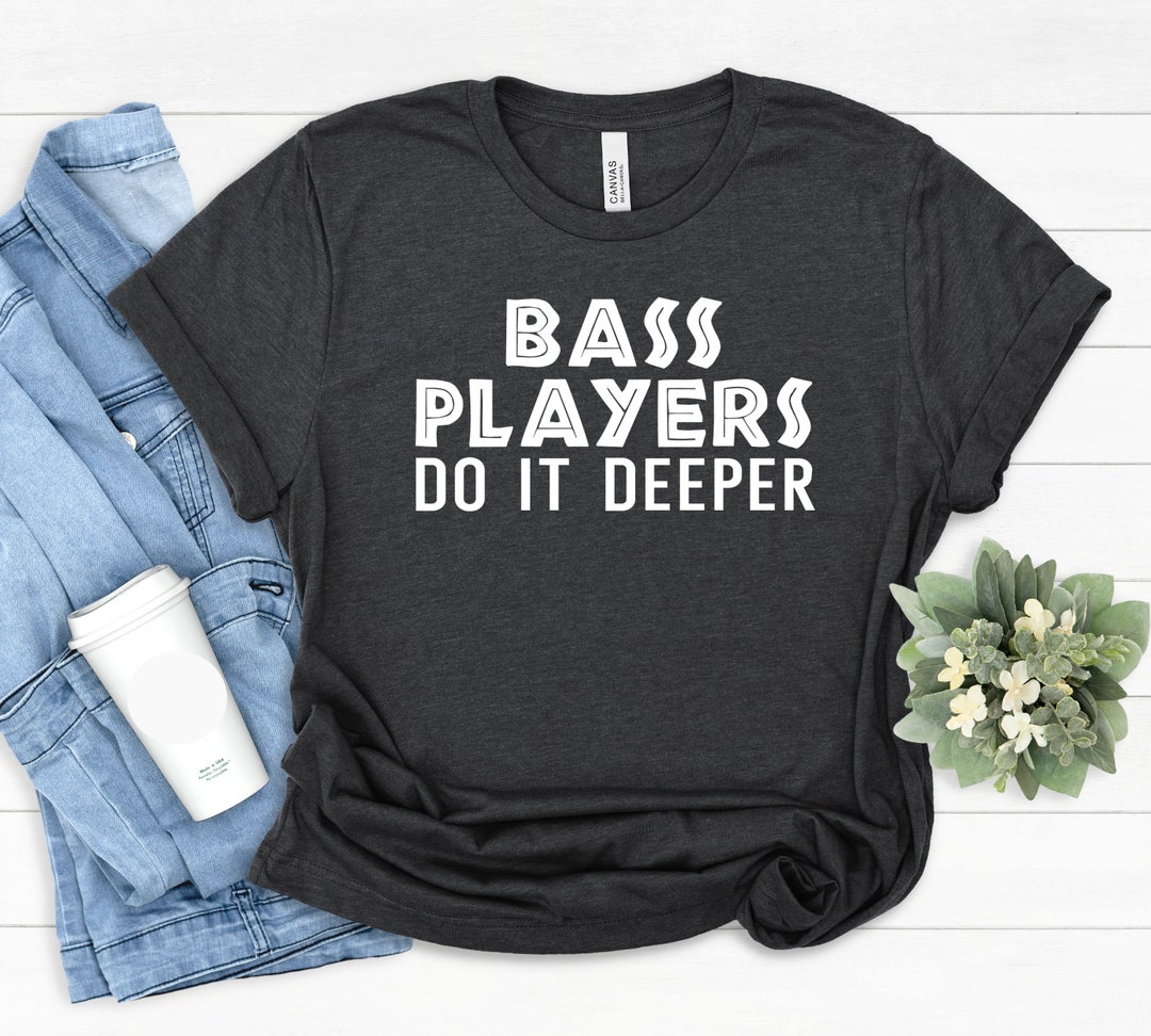 Bass Players Do It Deeper,bass Player Gift, Bass Guitar Shirt, Concert ...