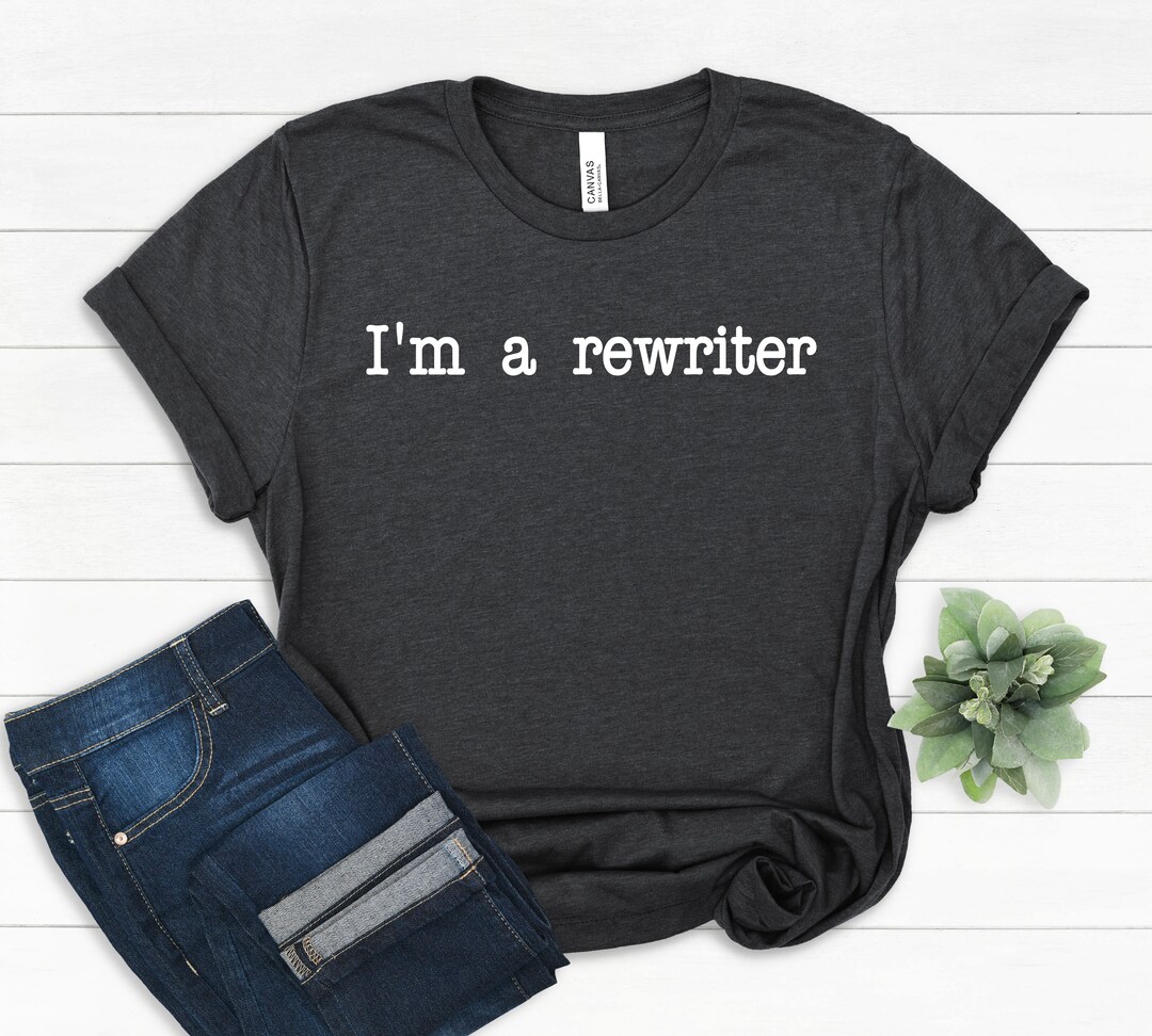 I'm A Rewriter T-shirt, Journalist Shirt, Novel Writer, Author Gifts ...