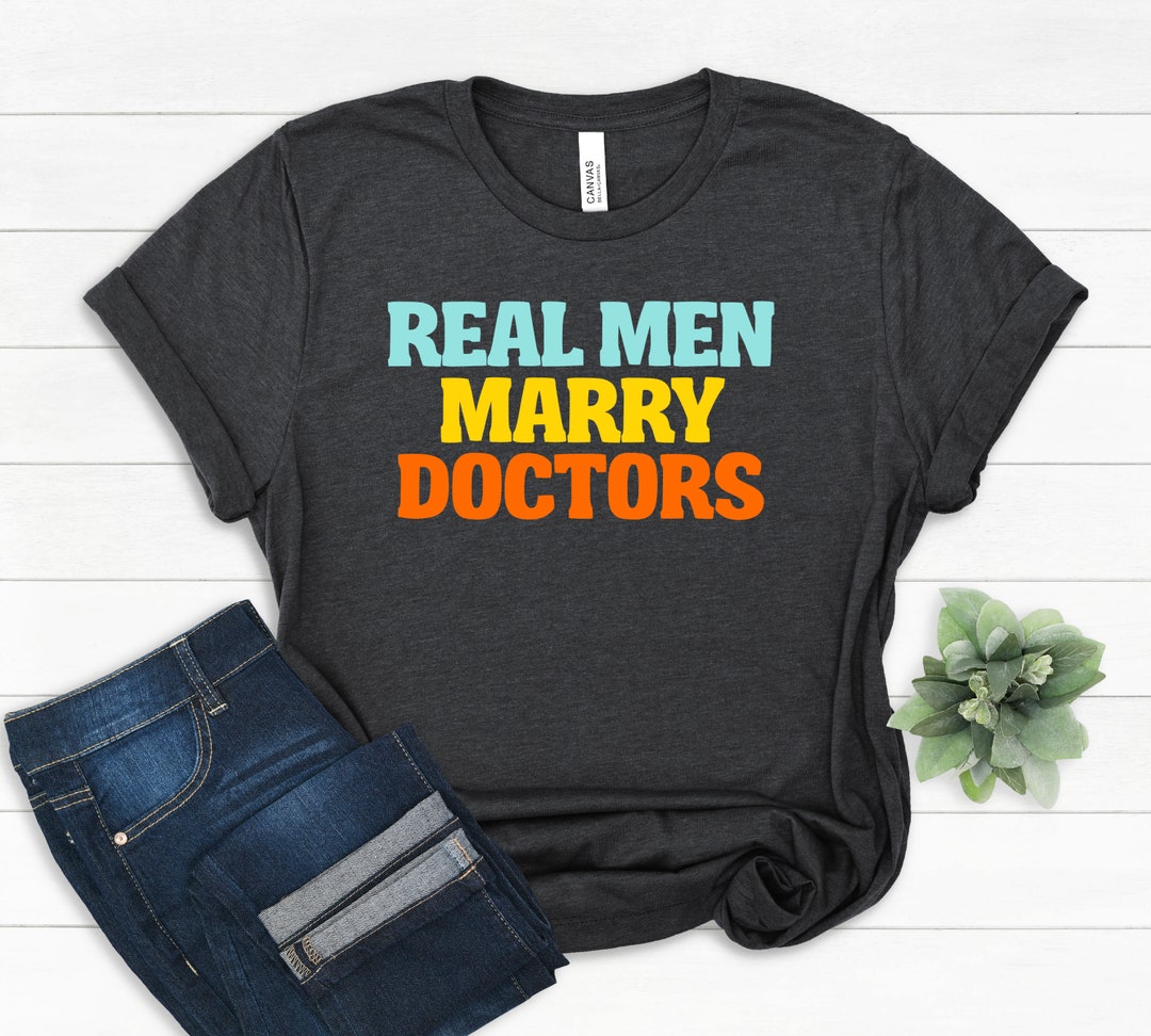 Real Men Marry Doctors T-shirt: Funny Doctor Husband Gift - Etsy